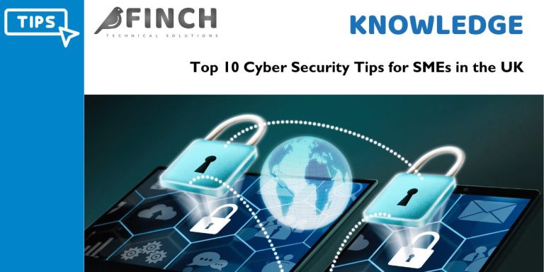 Top 10 Cyber Security Tips for SMEs in the UK | Finch Technical Solutions