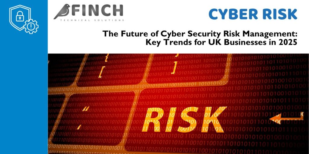 The Future of Cyber Security Risk Management: Key Trends for UK Businesses in 2025 | Finch ...